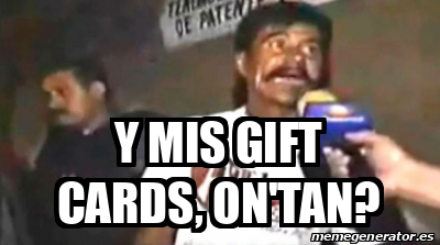Meme Personalizado - Y MIS GIFT CARDS, on'tan? - 33378562