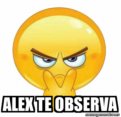 Meme Personalizado - alex TE OBSERVA - 33379146