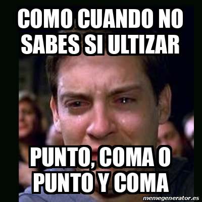 Meme crying peter parker - Como cuando no sabes si ultizar punto, coma ...