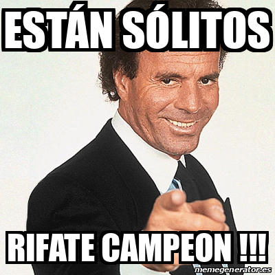 Meme Julio Iglesias - están sólitos rifate campeon !!! - 33379187