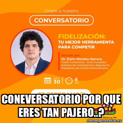 Meme Personalizado - CONEVeRSATORIO POR QUE ERES TAN PAJERO..? - 33379199