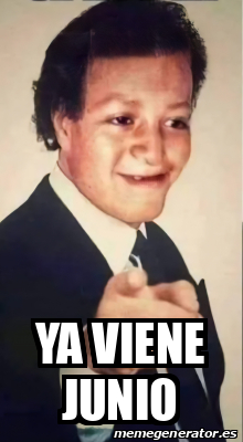 Meme Personalizado - Ya viene junio - 33379528