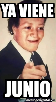 Meme Personalizado - Ya viene Junio - 33379529