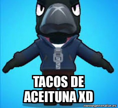 Meme Personalizado - Tacos de aceituna xd - 33379748