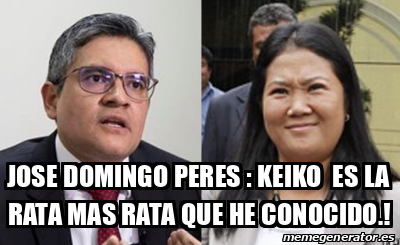 Meme Personalizado - JOSE DOMINGO PERES : KEIKO ES LA rata mas rata que ...