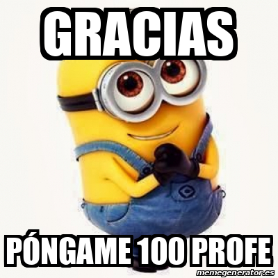 Meme Personalizado - gracias póngame 100 profe - 33379855