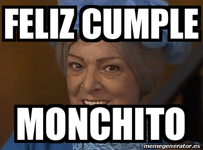 Meme Personalizado - Feliz cumple Monchito - 33380254