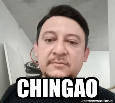 Meme Personalizado - Chingao - 33380277
