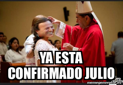 Meme Personalizado - Ya esta confirmado julio - 33380405