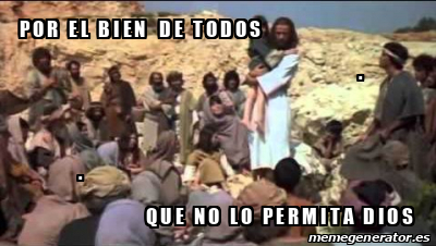 Meme Personalizado - p o r e l b i e n d e t o d o s