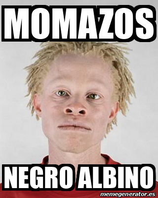 Meme Personalizado - MOMAZOS NEGRO ALBINO - 33380622