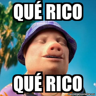 Meme Personalizado - QUÉ RICO QUÉ RICO - 33380624