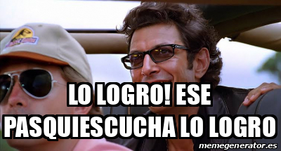 Meme Personalizado - Lo logro! Ese pasquiescucha lo logro - 33380625