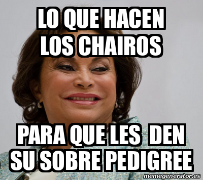 Meme Personalizado - Lo que hacen los chairos para que les den su sobre ...