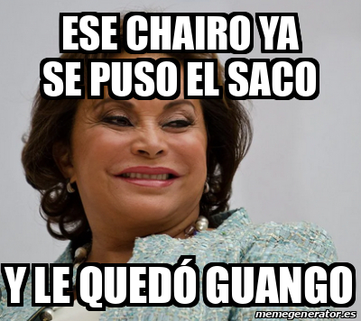 Meme Personalizado - Ese chairo ya se puso el saco y le quedó guango ...