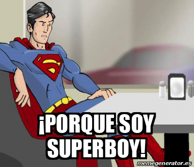 Meme Personalizado - ¡porque soy superboy! - 33381107