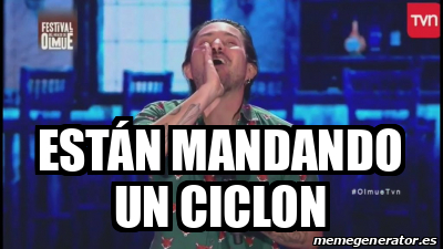 Meme Personalizado - Están mandando un ciclon - 33381123