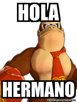 Meme Personalizado - hola hermano - 33381173