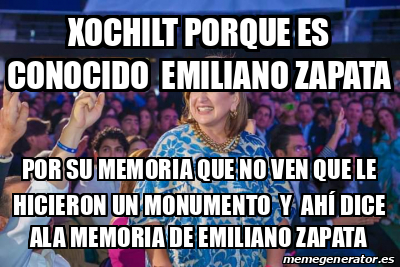 Meme Personalizado - Xochilt porque es conocido emiliano zapata Por su ...