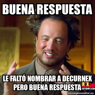Meme Ancient Aliens - BUENA RESPUESTA LE FALTÓ NOMBRAR A DECURNEX PERO ...