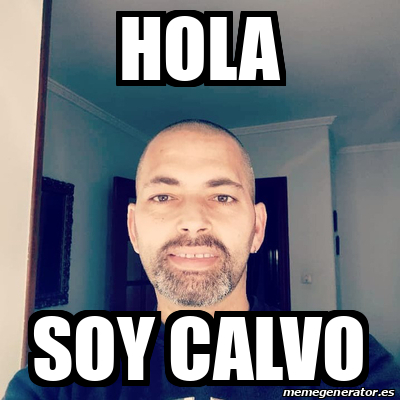 Meme Personalizado - HOLA SOY CALVO - 33381674