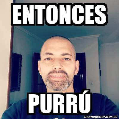 Meme Personalizado - Entonces Purrú - 33381692