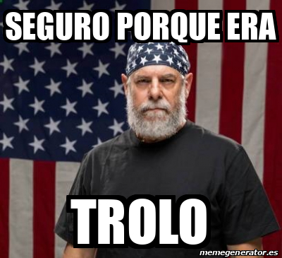 Meme Personalizado - seguro porque era trolo - 33381789