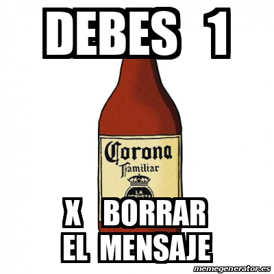 Meme Personalizado - DEBES 1 X BORRAR EL MENSAJE - 33381829