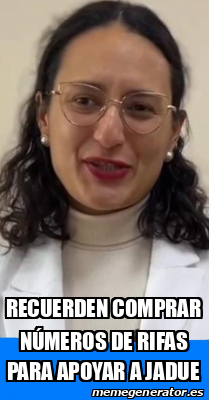 Meme Personalizado - Recuerden comprar números de rifas para apoyar a ...