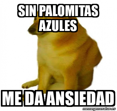 Meme Personalizado - Sin palomitas azules Me da ansiedad - 33383130