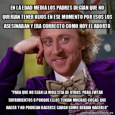 Meme Willy Wonka - en la edad media los padres DECÍAN que no QUERÍAN ...