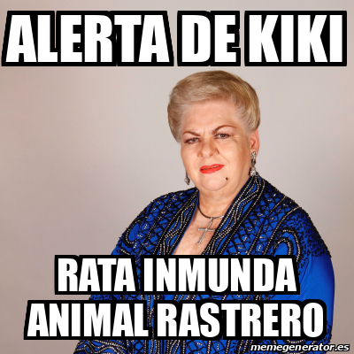 Meme Personalizado - Alerta de kiki Rata inmunda animal rastrero - 33384057