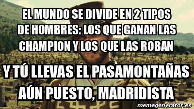 Meme Personalizado - El mundo se divide en 2 tipos de hombres: Los que ...