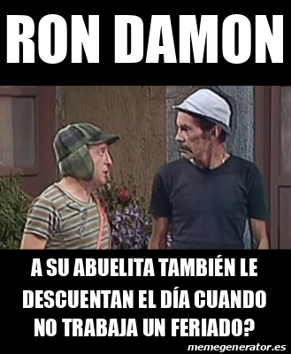 Meme Personalizado - Ron Damon A su abuelita también le descuentan el ...