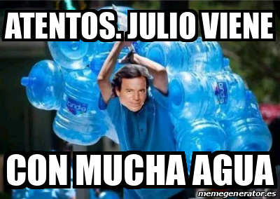 Meme Personalizado - Atentos. Julio viene con mucha agua - 33385644