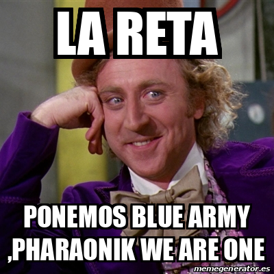 Meme Willy Wonka - La reta Ponemos blue army ,pharaonik we are one ...