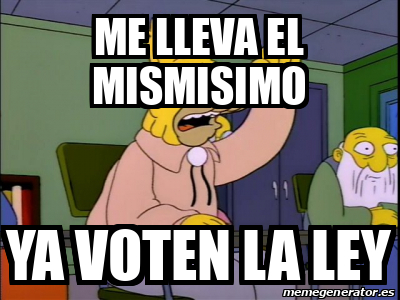 Meme Personalizado - ME LLEVA el mismisimo ya voten la ley - 33385930