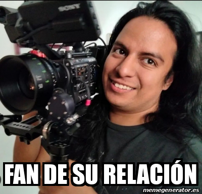 Meme Personalizado - Fan de su relación - 33385993