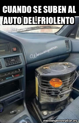 Meme Personalizado - Cuando se suben al auto del.friolento - 33386550