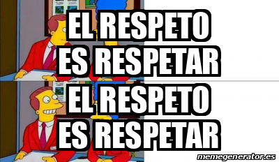 Meme Personalizado - el respeto es respetar el respeto es respetar ...
