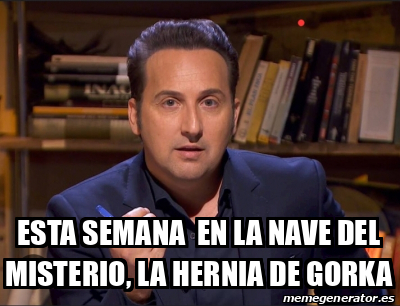 Meme Personalizado - Esta semana en la nave del misterio, la hernia de ...