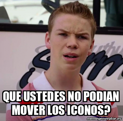 Meme Personalizado - Que ustedes no podian mover los iconos? - 33387116