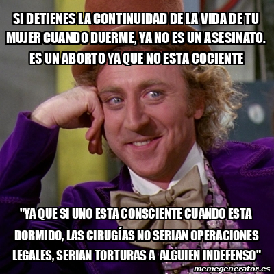 Meme Willy Wonka - si detienes la continuidad de la vida de tu mujer ...