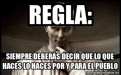 Meme Personalizado - Regla: Siempre deberás decir que lo que haces lo ...