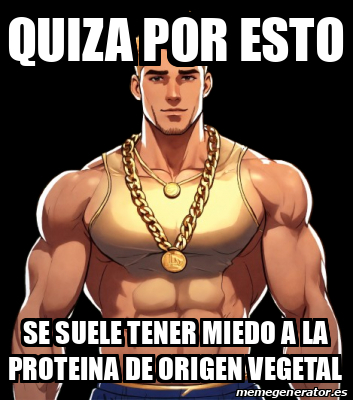 Meme Personalizado - Quiza por esto se suele tener miedo a la proteina ...