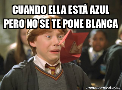 Meme Personalizado - Cuando ella está azul pero no se te pone blanca ...