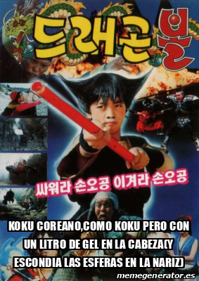 Meme Personalizado - Koku coreano,como koku pero con un litro de gel en ...