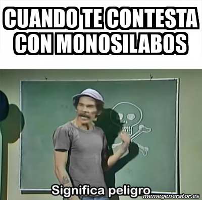 Meme Personalizado - cuando te contesta con monosilabos - 33388214