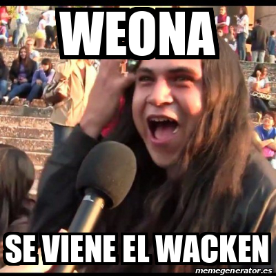 Meme Personalizado - Weona Se viene el Wacken - 33388626