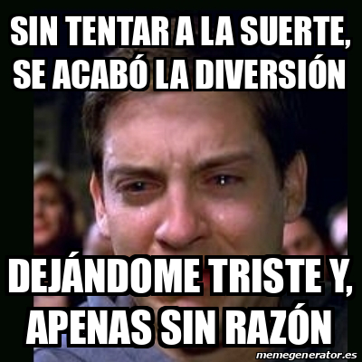 Meme crying peter parker - Sin tentar a la suerte, se acabó la ...